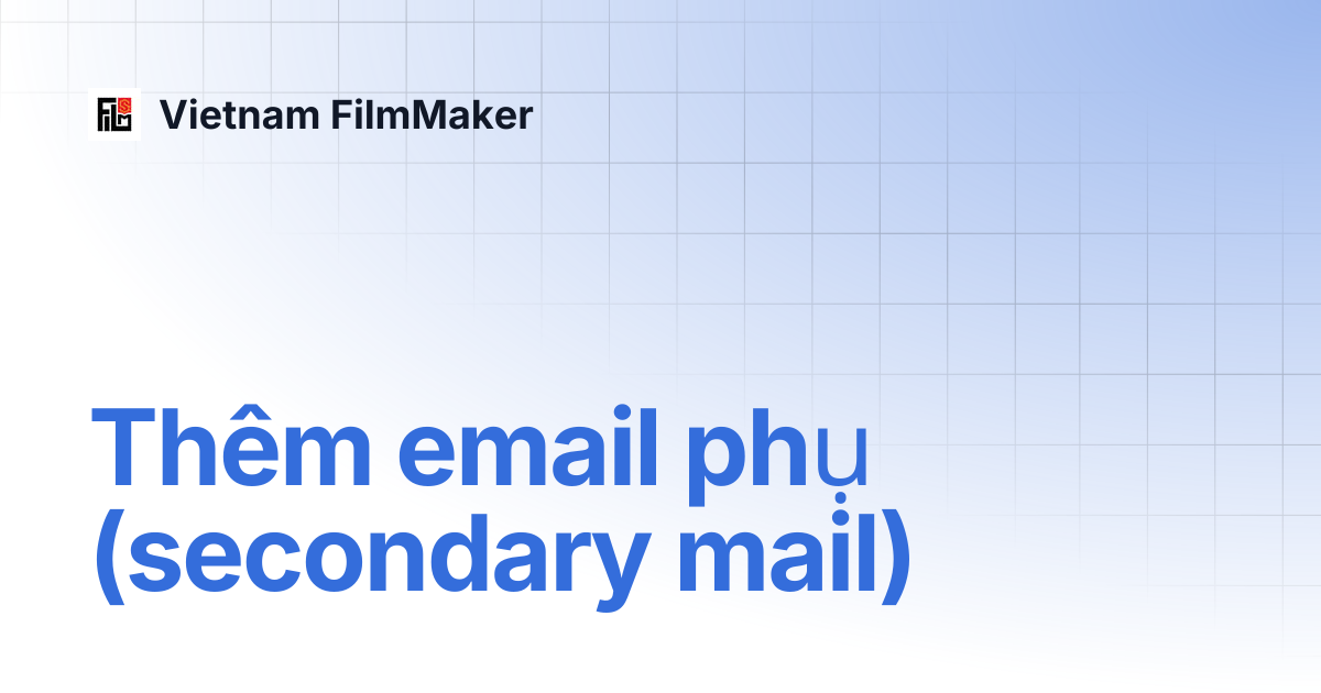 Thêm email phụ (secondary mail) | Vietnam FilmMaker